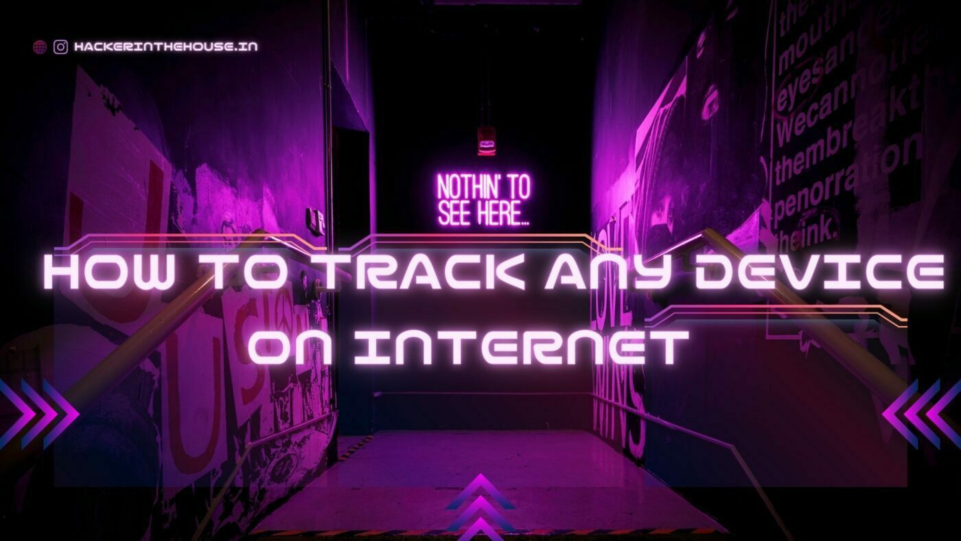 How to Track Any Devices On Internet - HITH Blog - Hackerinthehouse